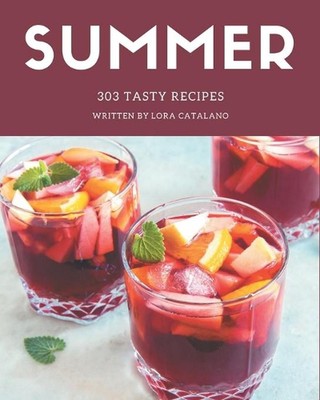 303 Tasty Summer Recipes: The Best Summer Cookbook that Delights Your ...