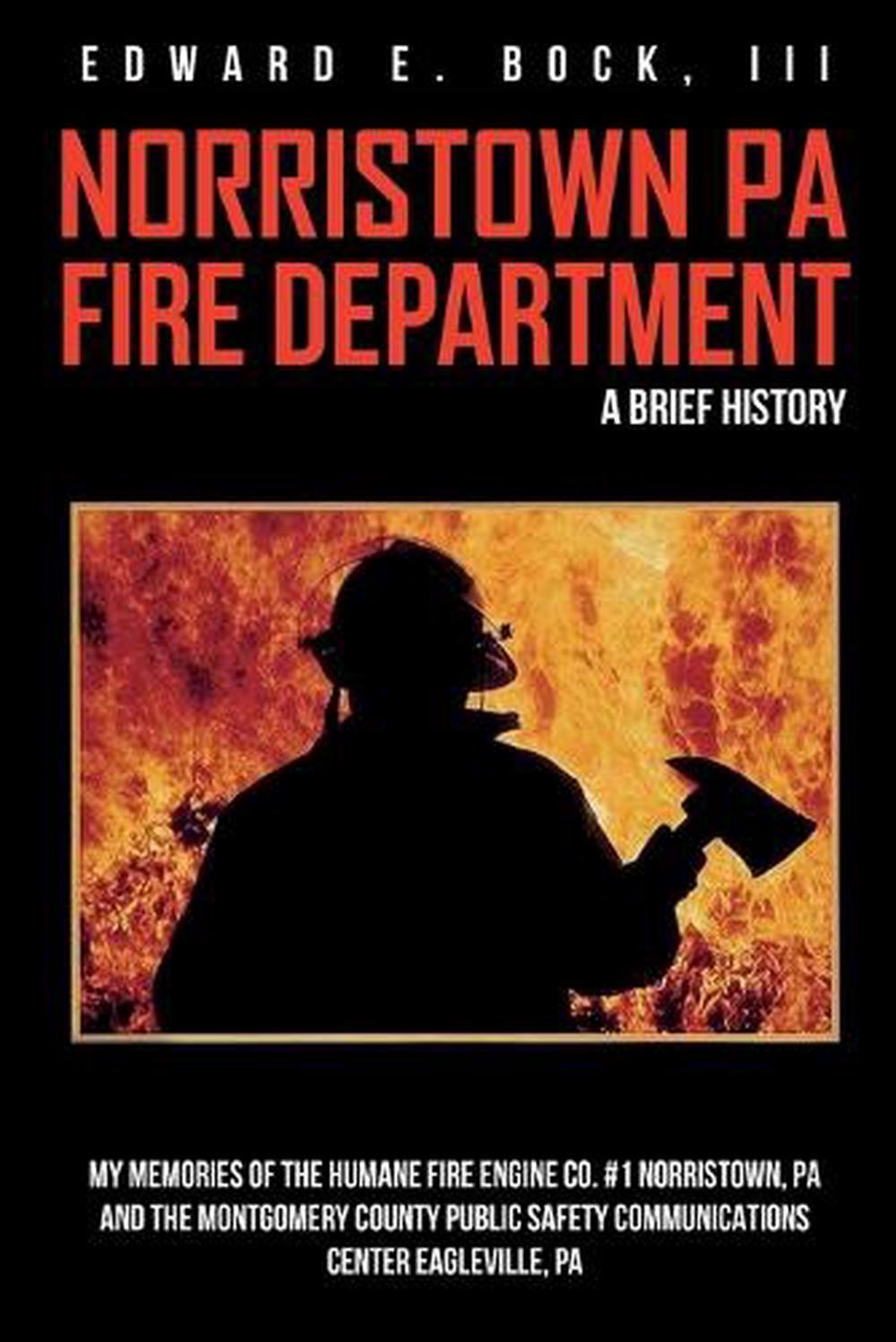 Norristown, PA Fire Department A Brief History by Edward E. Bock, III ...