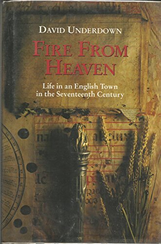 Fire from Heaven: Life of an English Town in the by Underdown, David ...