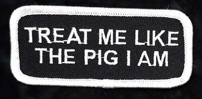 Treat Me Like The Pig I Am Iron On Embroidered Patch 3 1/2" X 1 1/2" | eBay