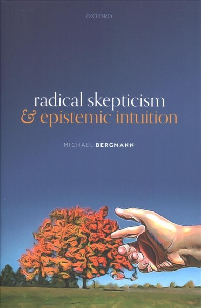 Radical Skepticism and Epistemic Intuition by Michael Bergmann (2021 ...