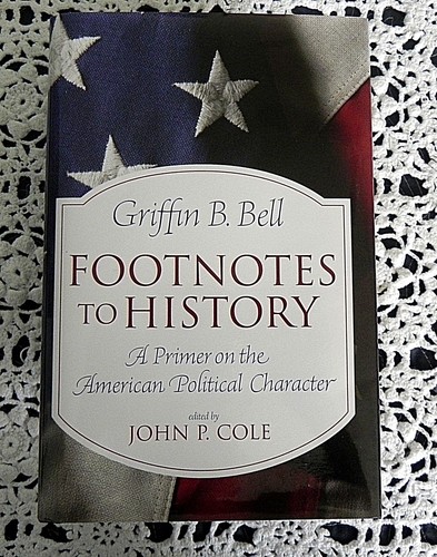 FOOTNOTES TO HISTORY by GRIFFIN B. BELL SIGNED 1ST ED (ATTY GENERAL ...