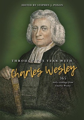 Through the Year with Charles Wesley: 365 daily readings from Charles ...