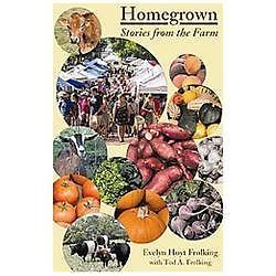 Homegrown: Stories from the Farm by Frolking, Evelyn Hoyt 9781935778226 ...