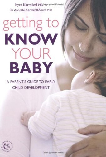 Getting to Know Your Baby : A Parent's Guide to Early Child Devel ...