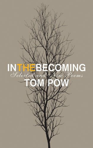 In the Becoming: Selected and New Poems by Tom Pow 1846971225 FREE ...
