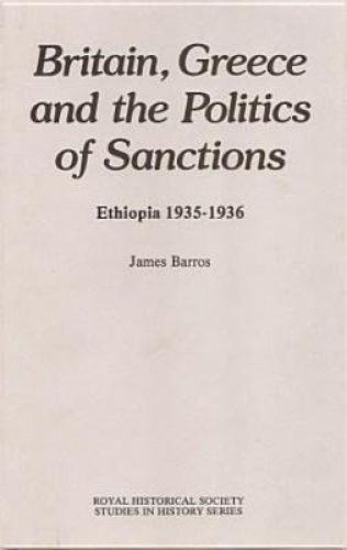 Britain, Greece and the Politics of Sanctions: Ethiopia, 1935-1936 by ...
