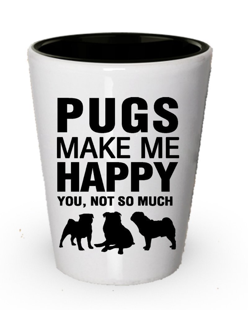 Pugs Shot Glass - Pugs make me Happy - Pug Lover Gifts (4) | eBay