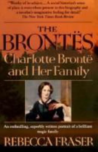 Brontes: Charlotte Bronte and Her Family by Rebecca Fraser ...