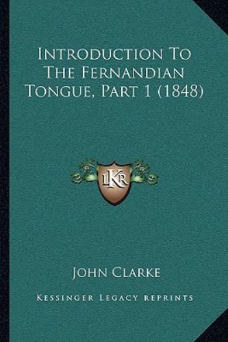 Introduction to the Fernandian Tongue, Part by John Clarke (2010, Trade ...