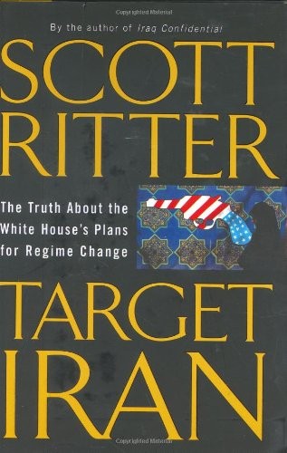 TARGET IRAN: THE TRUTH ABOUT THE WHITE HOUSE'S PLANS FOR By Scott ...