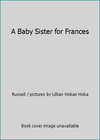 A Baby Sister for Frances by Russell / pictures by Lillian Hoban Hoba ...