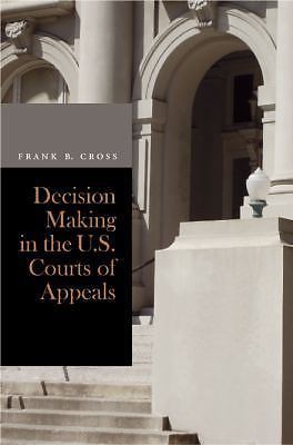 Decision Making in the U. S. Courts of Appeals by Frank B. Cross (2007 ...