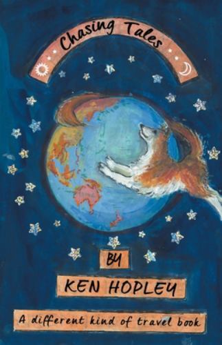 Chasing Tales : A Different Kind of Travel Book by Ken Hopley (2022 ...