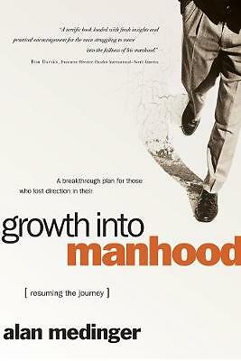 Growth Into Manhood: Growth Into Manhood: Resuming the Journey by Alan ...