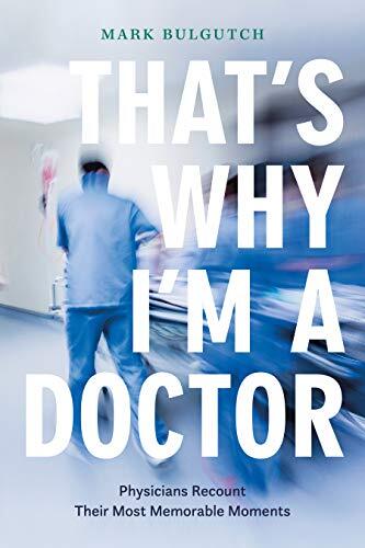 That’s Why I’m a Doctor: Physicians Re... by Bulgutch, Mark Paperback ...