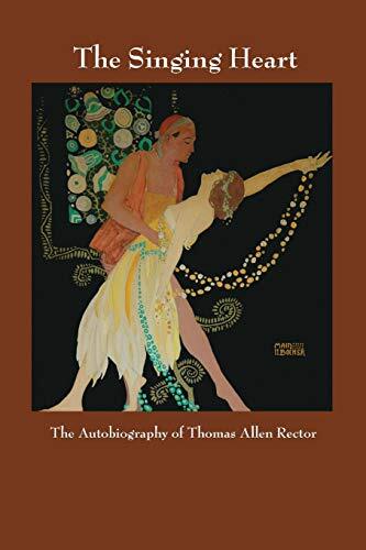 The Singing Heart: The Autobiography of Thomas Allen Rector ...