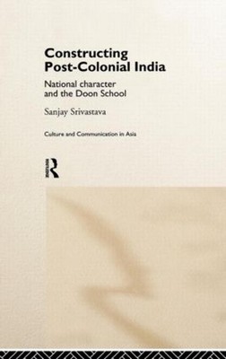 Constructing Post-Colonial India: National Character and the Doon ...