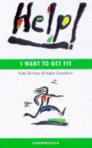 Help! I Want to Get Fit by Katie Goodwin and Katy Bircher (1999, Trade ...