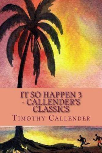 IT SO HAPPEN 3 - Callender's Classics : Callender's Classics by Timothy ...
