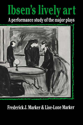 Ibsen's Lively Art: A Performance Study of the Major Plays by Frederick ...