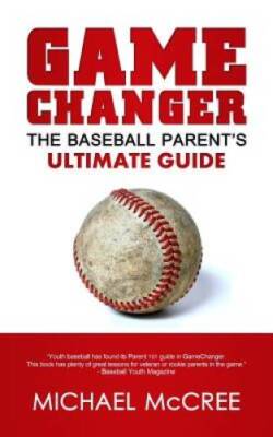 GameChanger: The Baseball Parent's Ultimate Guide - Paperback - GOOD ...