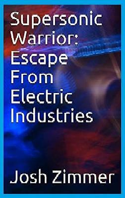 Supersonic Warrior: Escape From Electric Industries by Josh Zimmer ...