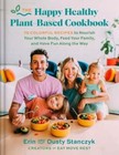 The Happy Healthy Plant-Based Cookbook: 75+ Colorful Recipes to Nourish ...