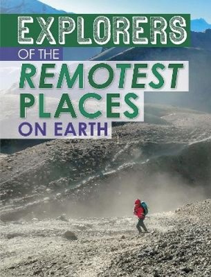 Explorers of the Remotest Places on Earth (Extreme Explorers) by Yomtov ...