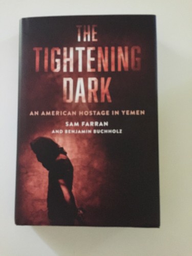 The Tightening Dark: An American Hostage in Yemen Sam Farran & Benjamin ...