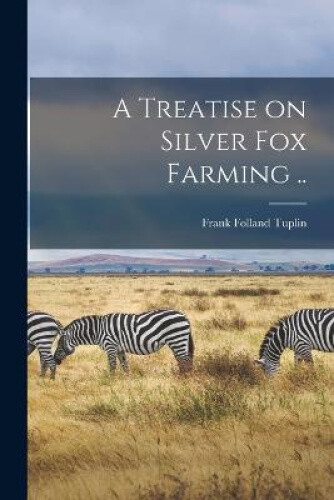 A Treatise on Silver fox Farming .. by Frank Folland 1867- From Ol ...