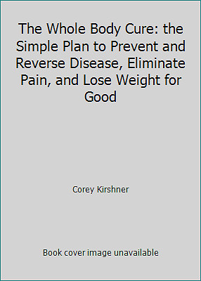 The Whole Body Cure: the Simple Plan to Prevent and Reverse Disease ...