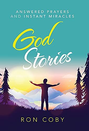 God Stories: Answered Prayers and Instant Miracles by Coby, Ron ...