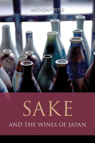 Anthony Rose Sake and the Wines of Japan (Poche) Classic Wine Library ...