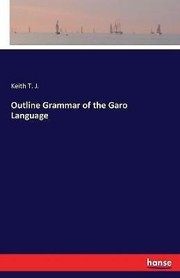 Outline Grammar of the Garo Language by Keith T J (Paperback, 2017) for ...