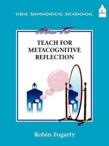 How to Teach Metacognitive Reflection by Fogarty, Robin J ...