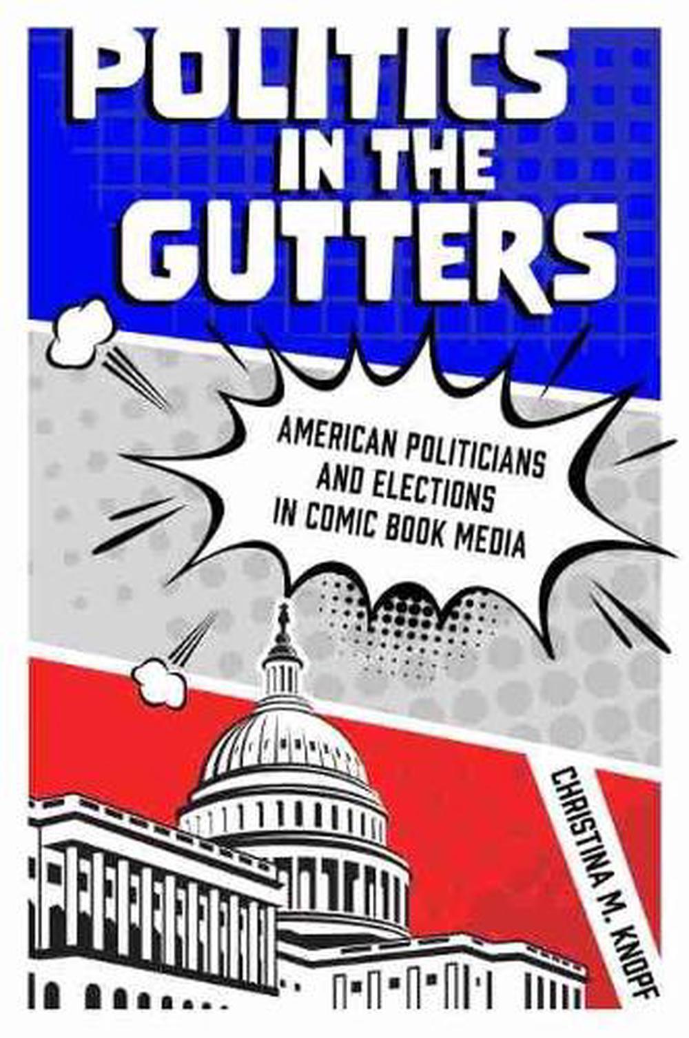 Politics in the Gutters: American Politicians and Elections in Comic ...