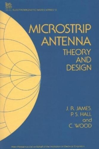 J.R. James P.S. Hall C. Wood Microstrip Antenna Theory and Design ...