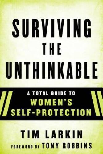 Survive the Unthinkable: A Total Guide to Womens Self-Protection ...