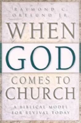 When God Comes to Church: A Biblical Model for Revival Today ...