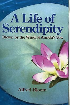 Life of Serendipity : Blown by the Wind of Amida's Vow by Alfred Bloom ...