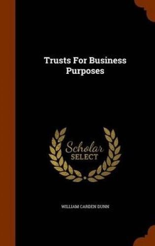 Trusts for Business Purposes by William Carden Dunn (Hardcover, 2015 ...