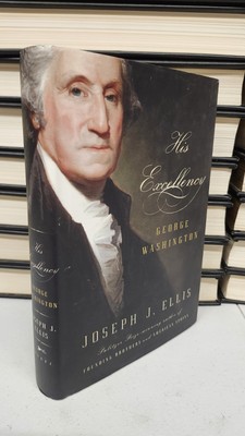 His Excellency: George Washington by Joseph J. Ellis 2004 1st Edition ...