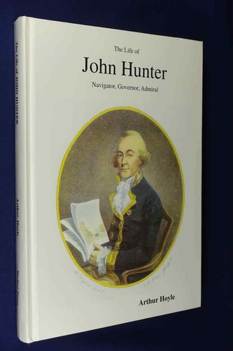 THE LIFE OF JOHN HUNTER Arthur Hoyle NAVIGATOR GOVERNOR Australian ...