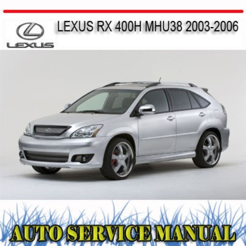 LEXUS RX 400H MHU38 3.3L 3.5L V6 2003-2006 WORKSHOP SERVICE REPAIR ...