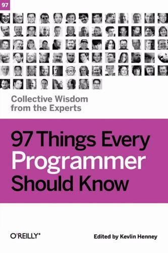 97 Things Every Programmer Should Know : Collective Wisdom from the ...