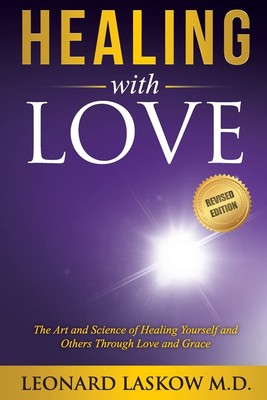 Healing With Love: The Art and Science of Healing Yourself and Others ...