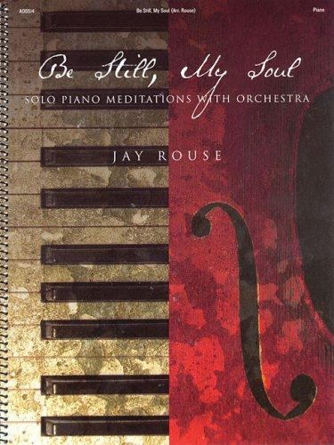 Be Still, My Soul : Solo Piano Meditations by Jay Rouse (2006, Trade ...