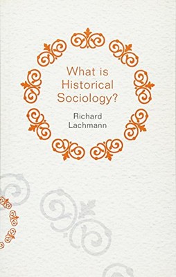 What is Historical Sociology (What ... by Lachmann, Richard Paperback ...