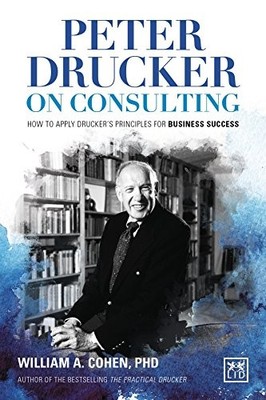 PETER DRUCKER ON CONSULTING: HOW TO APPLY DRUCKERS By William A. Cohen ...